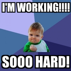 Meme Bebe Exitoso - I'm working!!!! Sooo hard! - 20286899