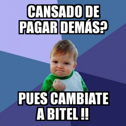 Meme Bebe Exitoso - cansado de pagar DEMÃ S? pues cambiate a bitel ...