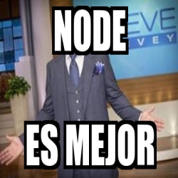 Meme Personalizado - node es mejor - 20038883
