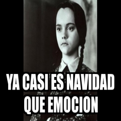 Meme Personalizado - ya casi es navidad que emocion - 20038884