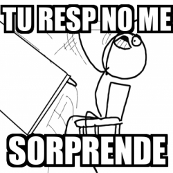 Meme Desk Flip Rage Guy - tu resp no me sorprende - 20307622