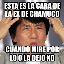 Meme Jackie Chan - esta es la cara de la ex de chamuco cuando mire por ...