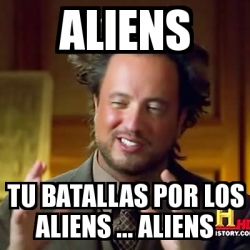 Meme Ancient Aliens - aliens tu batallas por los aliens ... aliens ...