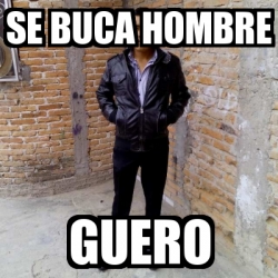 Meme Personalizado - se buca hombre guero - 20340783