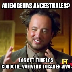 Meme Ancient Aliens - alienigenas ancestrales? los attitude los conocen ...
