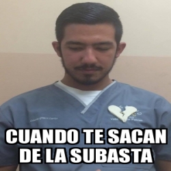 Meme Personalizado - cuando te sacan de la subasta - 20385904