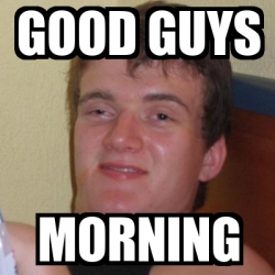 Meme Stoner Stanley - Good guys morning - 20386617