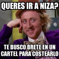 Meme Willy Wonka - Queres ir a Niza? Te busco brete en un cartel para ...