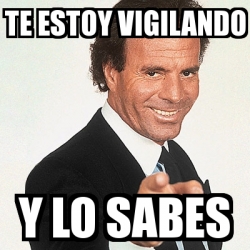 Meme Julio Iglesias - te estoy vigilando y lo sabes - 20417646