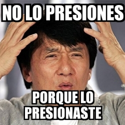 Meme Jackie Chan - No lo presiones Porque lo presionaste - 20430489