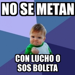 Meme Bebe Exitoso - No se metan Con lucho o sos boleta - 20466776