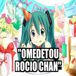 Meme Personalizado - "omedetou rocio chan" - 20471936