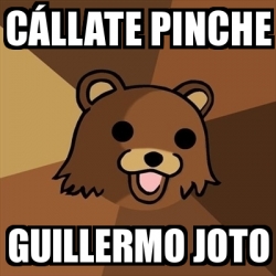 Meme Pedobear - CÃ LLATE pinche guillermo joto - 20491476