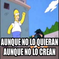 Meme Personalizado - aunque no lo quieran aunque no lo crean - 20052381