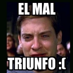 Meme crying peter parker - EL MAL TRIUNFO :( - 20052657