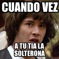Meme Keanu Reeves - Cuando vez A tu tia la solterona - 20056919