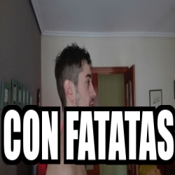 Meme Personalizado - Con Fatatas - 20509692