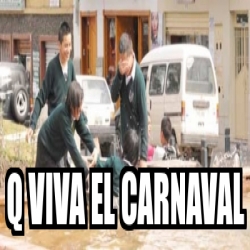 Meme Personalizado - q viva el carnaval - 20510869