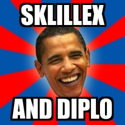 Meme Obama - sklillex and diplo - 20529947