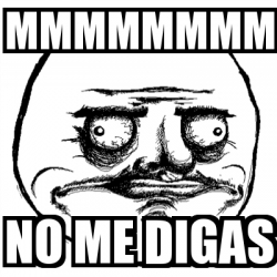 Meme Me Gusta - Mmmmmmmm no me digas - 20544007