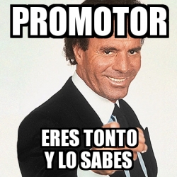 Meme Julio Iglesias - Promotor eres tonto y lo sabes - 20545947