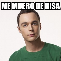 Meme Sheldon Cooper - me muero de risa - 20563741