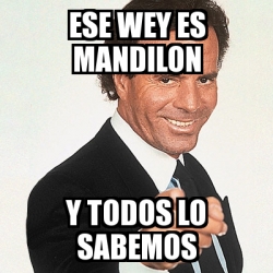 Meme Julio Iglesias - ese wey es mandilon y todos lo sabemos - 20585681