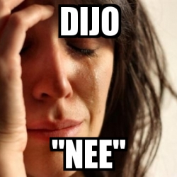 Meme Problems - dijo "NEE" - 20066795
