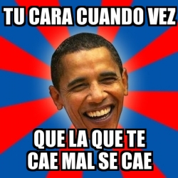 Meme Obama - tu cara cuando vez que la que te cae mal se cae - 20615748