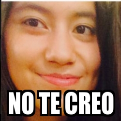 Meme Personalizado - no te creo - 20651804