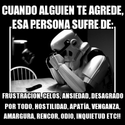 Meme Sad Trooper - Cuando alguien te agrede, esa persona sufre de ...