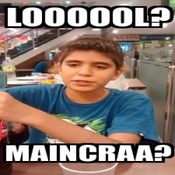 Meme Personalizado - loooool? maincraa? - 20705198