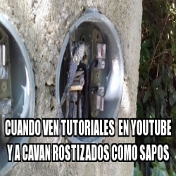Meme Personalizado - cuando ven tutoriales en youtube y a CAVAN ...
