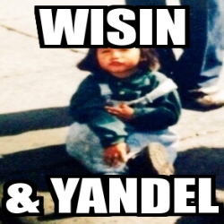 Meme Personalizado - Wisin & yandel - 20729753