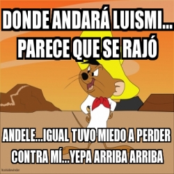 Meme Personalizado - DONDE ANDARÃ LUISMI... PARECE QUE SE RAJÃ“ ANDELE ...