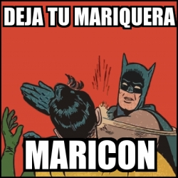 Meme Batman slaps Robin - DEJA TU MARIQUERA MARICON - 20086619