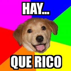 Meme Advice Dog - hay... que rico - 20803369
