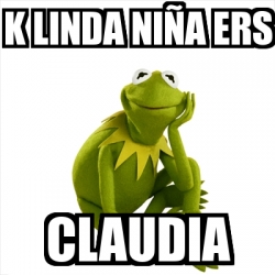 Meme Kermit the frog - k linda niÃ±a ers claudia - 20804388