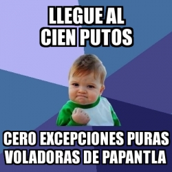 Meme Bebe Exitoso - llegue al cien putos cero excepciones puras ...