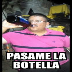 Meme Personalizado - Pasame la botella - 20824209