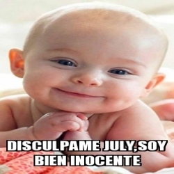 Meme Personalizado - disculpame july,soy bien inocente - 20831635