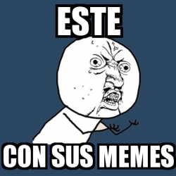 Meme Y U No - Este Con sus memes - 20836658