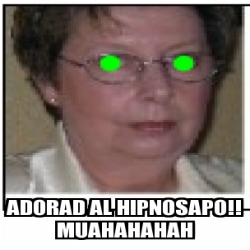 Meme Personalizado - adorad al hipnosapo!! muahahahah - 20869408