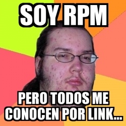 Meme Friki - SOY RPM PERO TODOS ME CONOCEN POR LINK... - 20876438