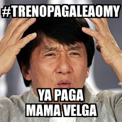 Meme Jackie Chan - #Trenopagaleaomy Ya paga mama velga - 20893110