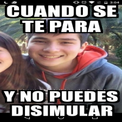 Meme Personalizado - Cuando se te para Y no puedes disimular - 20893816