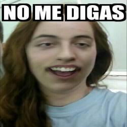 Meme Personalizado - no me digas - 20929897