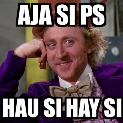 Meme Willy Wonka - aja si ps hau si hay si - 20936115