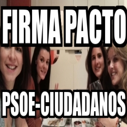 Meme Personalizado - FIRMA PACTO PSOE-CIUDADANOS - 20937391
