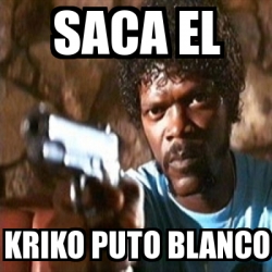 Meme Pulp Fiction - saca el kriko puto blanco - 20944407